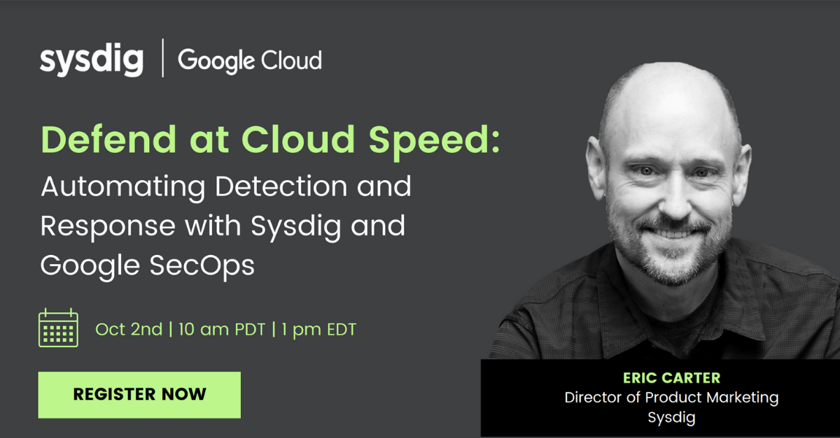 Defend at Cloud Speed: Automating Detection and Response with Sysdig and Google SecOps